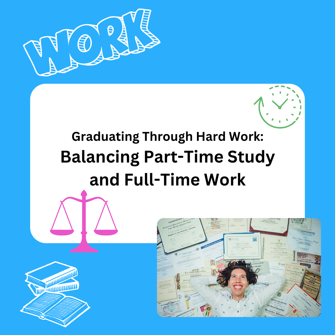 Graduating Through Hard Work: Balancing Part-Time Study and Full-Time